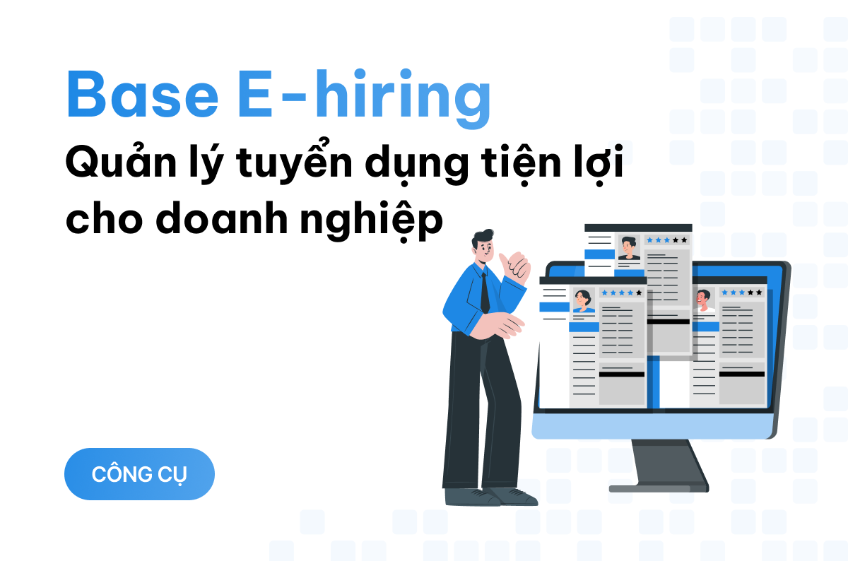 Base E-hiring - phần mềm quản lý tuyển dụng tiện lợi cho doanh nghiệp với nhiều điểm cộng ấn tượng