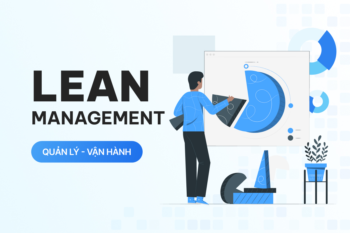 Lean là gì? Cách Lean Management giúp doanh nghiệp tăng hiệu quả và cắt ...