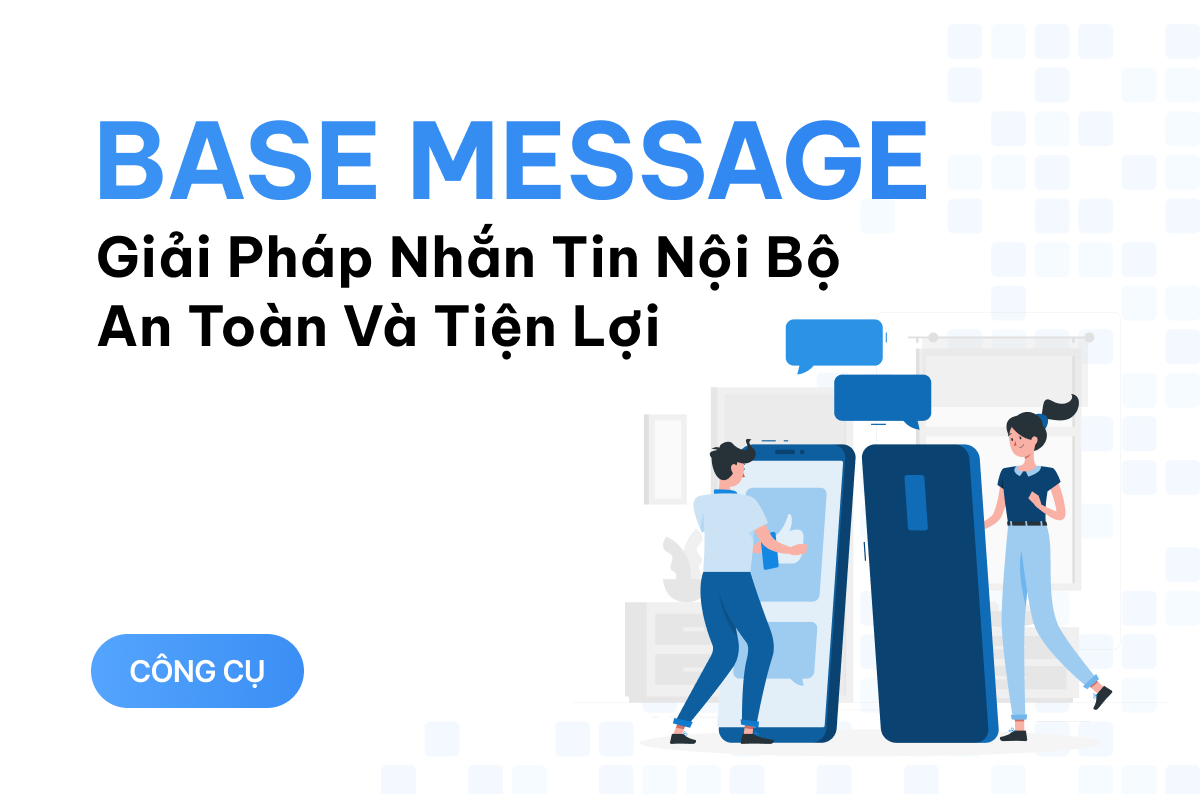 Base Message - giải pháp nhắn tin nội bộ an toàn và tiện lợi, thay thế ...